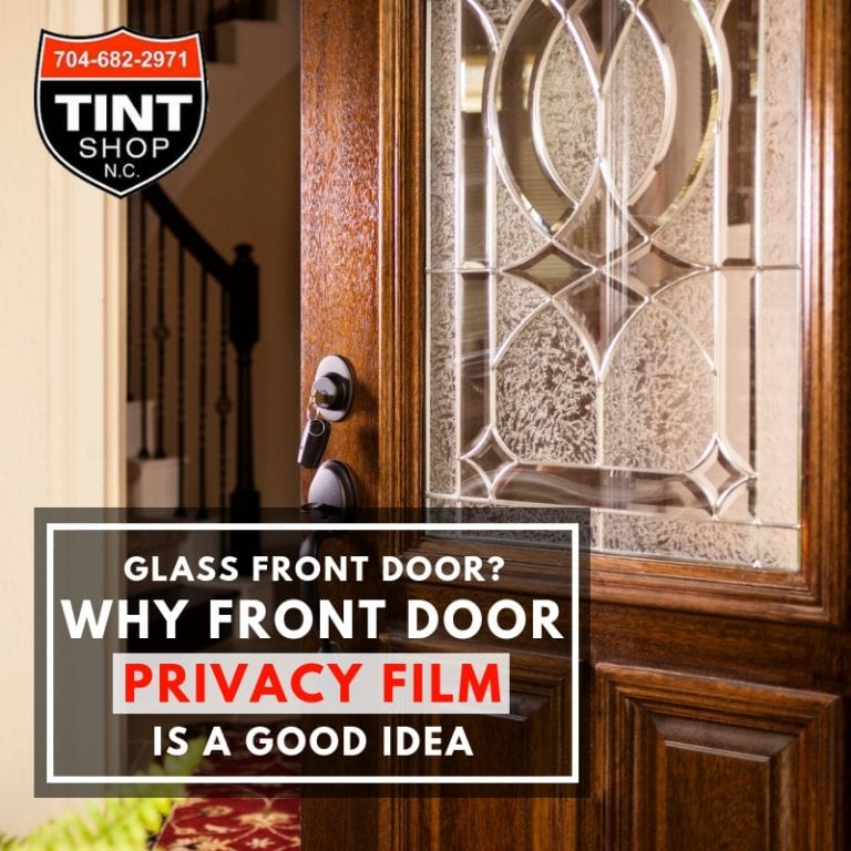 Glass Front Door? Why Front Door Privacy Film is a Good Idea | Tint Shop NC